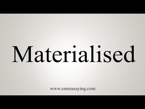 How To Say Materialised
