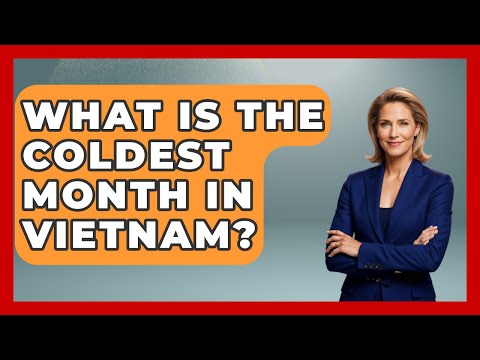 What Is The Coldest Month In Vietnam? - Exploring Southeast Asia