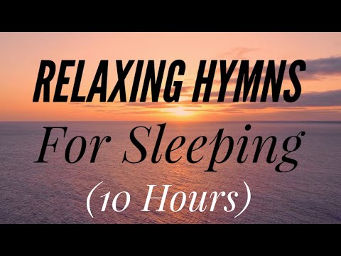 10 Hours of Relaxing Hymns For Sleeping (Hymn Compilation)