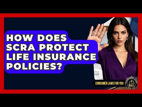 How Does SCRA Protect Life Insurance Policies? - Consumer Laws For You
