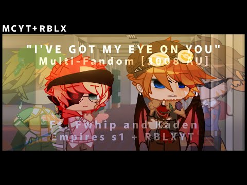 "I'VE GOT MY EYE ON YOU" || Multi-Fandom [3008 AU] || Ft. Fwhip and Kaden || MCYT [ESMP] + RBLX