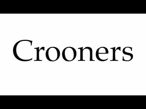 How to Pronounce Crooners