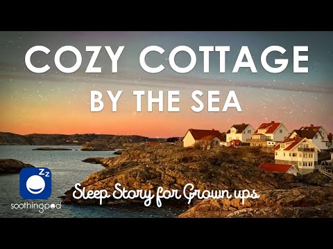 Bedtime Sleep Stories | ???? Cozy Cottage by the Sea ???? | Relaxing Sleep Story for Grown Ups