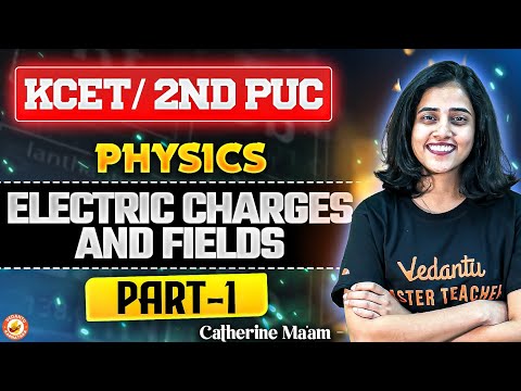 ⚡ Electric Charges & Fields – Part 1 📘 | 2nd PUC / KCET Physics | Catherine Ma’am