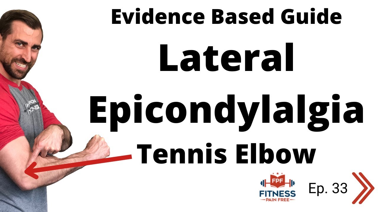 Evidence Based Guide to Tennis Elbow | Lateral Epicondylalgia, Epicondylitis, Tendinitis: FPF E33