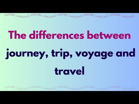 Journey vs. Trip vs. Voyage vs. Travel | Exploring the Differences