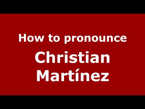 How do you say Christian Martínez in Mexico (Mexican Spanish)? - PronounceNames.com
