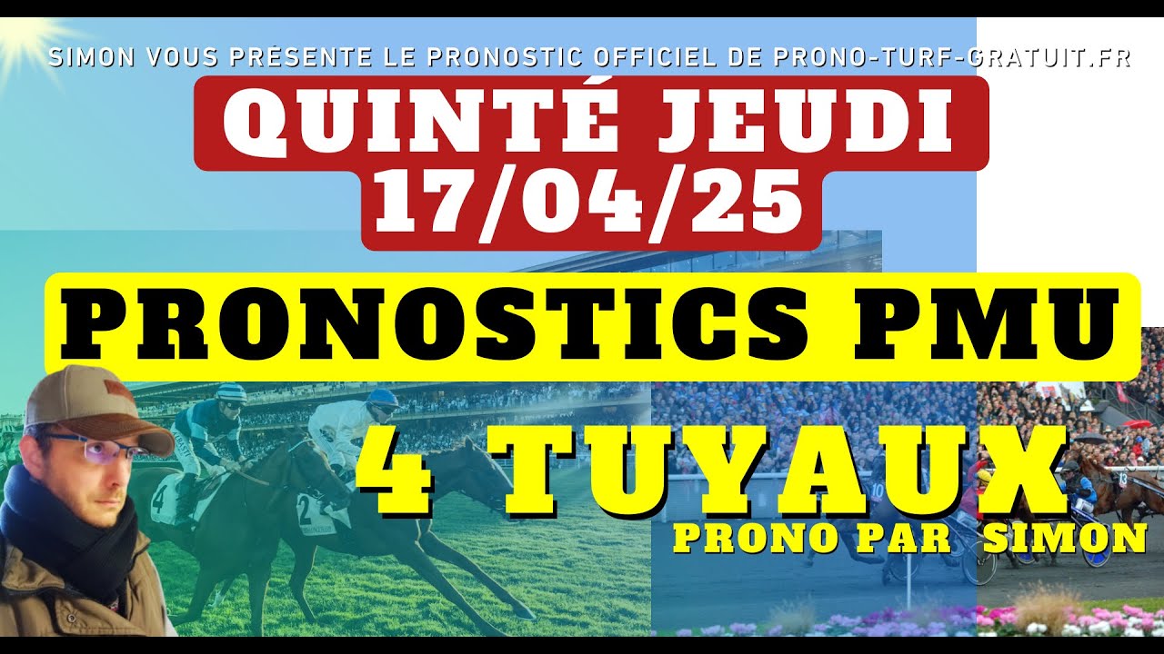 Pronostic Quinté du Jeudi 17/04/2025 : Pronostics PMU, 4 Tuyaux, Bases Solides et Tocard du jour