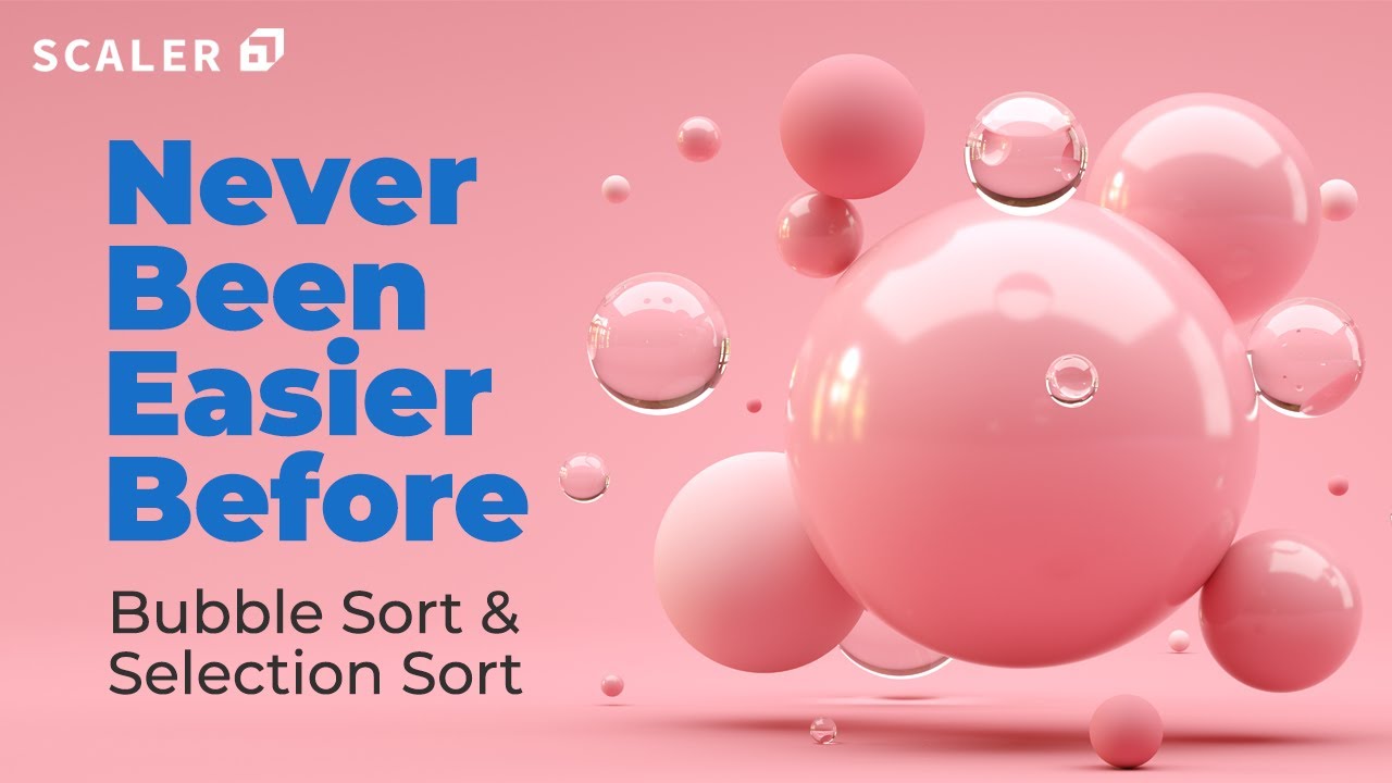 Bubble Sort and Selection Sort Simplified for Beginners | Sorting Algorithms Made Easy | Scaler