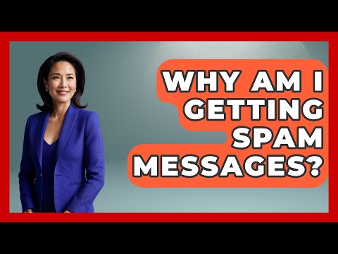 Why Am I Getting Spam Messages? - TheEmailToolbox.com