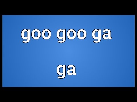 Goo goo ga ga Meaning