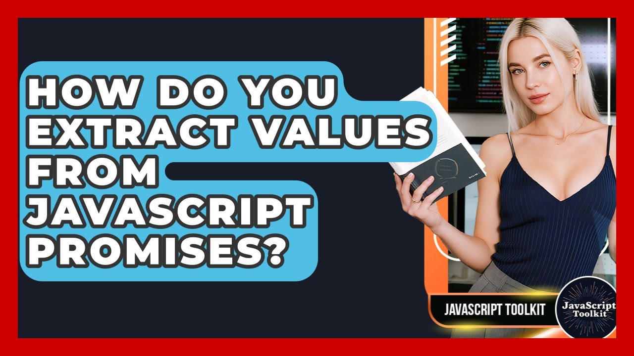 How Do You Extract Values From JavaScript Promises? - JavaScript Toolkit