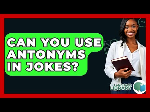 Can You Use Antonyms In Jokes? - The Language Library