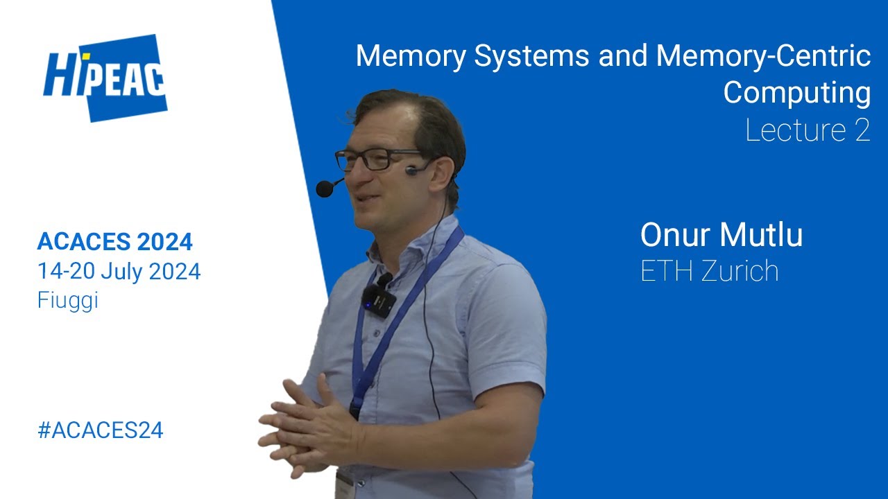 ACACES 2024: Memory Systems and Memory-Centric Computing, Lecture 2 – Onur Mutlu