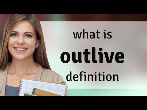 Outlive • what is OUTLIVE meaning