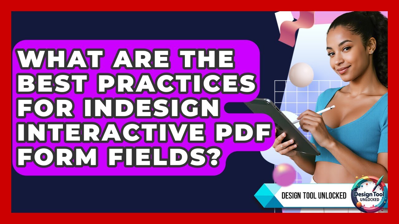 What Are The Best Practices For InDesign Interactive PDF Form Fields? - Design Tool Unlocked
