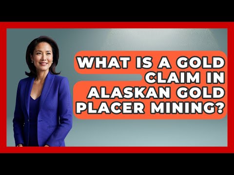 What Is A Gold Claim In Alaskan Gold Placer Mining? - Polar Regions Uncovered