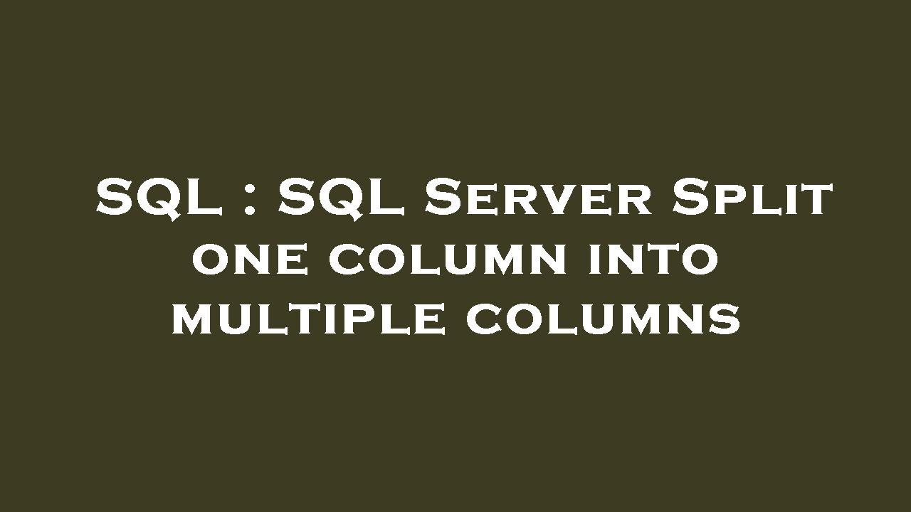 SQL : SQL Server Split one column into multiple columns