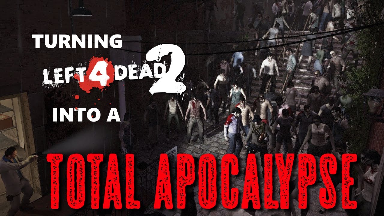 Turning Left 4 Dead 2 Into a TOTAL APOCALYPSE