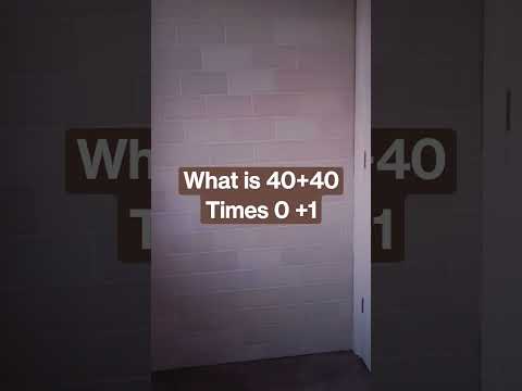 Whats 40+40 times 0 +1 👀