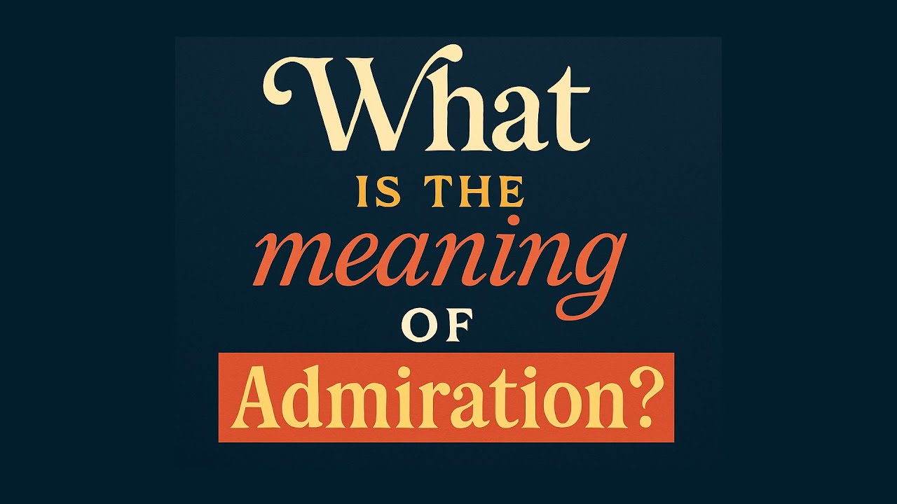 What is the meaning of Admiration?
