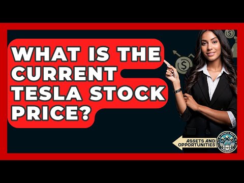 What Is The Current Tesla Stock Price? - AssetsandOpportunity.org