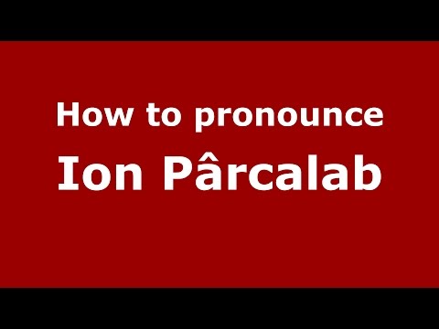 How to pronounce Ion Pârcalab (Romanian/Romania) - PronounceNames.com