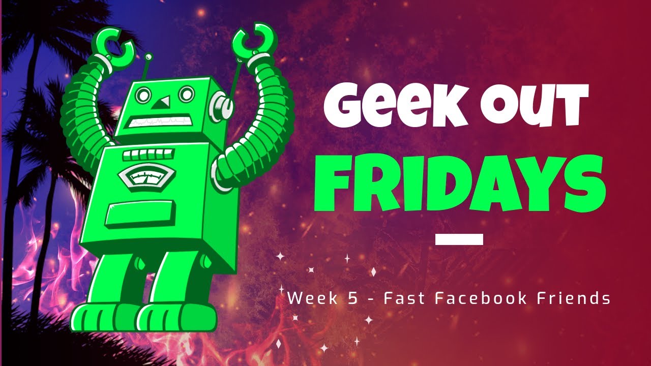 Geek Out Fridays - Week 5 - How to Find Facebook Friends Fast