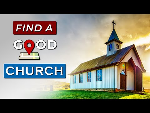 How to FIND A GOOD CHURCH near you!