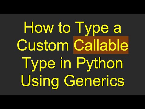 How to Type a Custom Callable Type in Python Using Generics