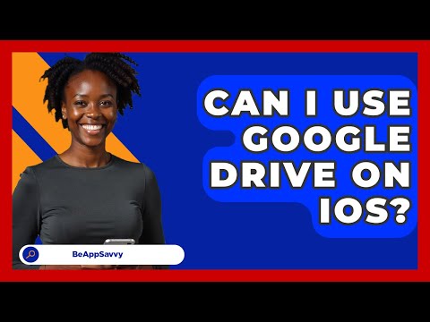 Can I Use Google Drive On IOS? - Be App Savvy