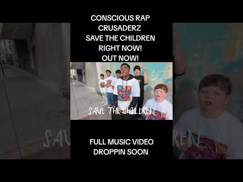 CONSCIOUS RAP CRUSADERZ: Save The Children (Right Now!)
