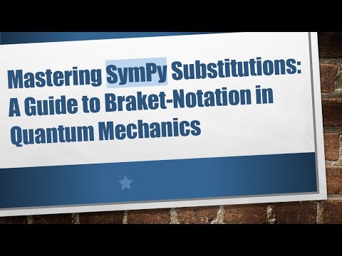 Mastering SymPy Substitutions: A Guide to Braket-Notation in Quantum Mechanics