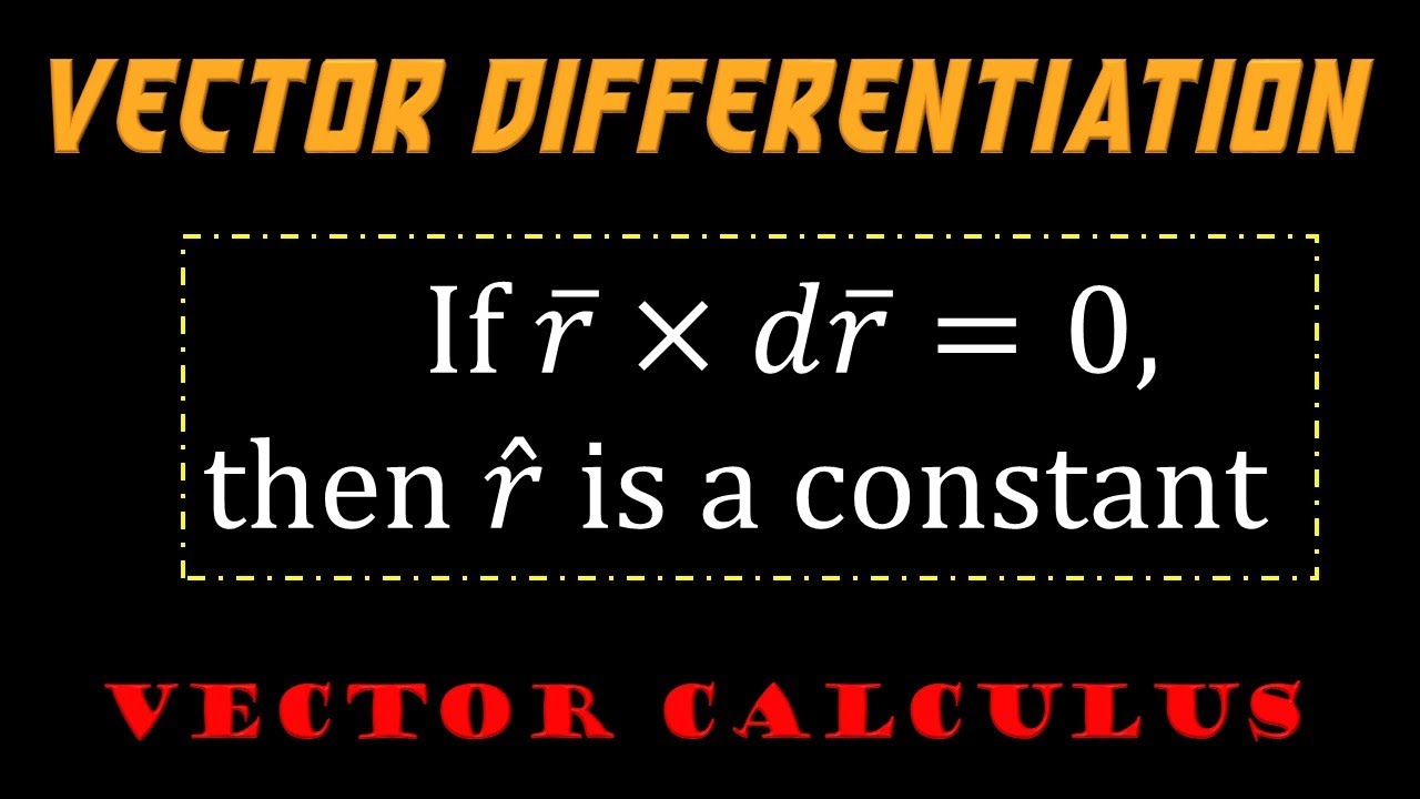 2.19 | Vector Calculus | Problem On Vector Differentiation