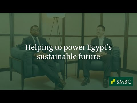 SMBC Careers | Jing Liu & Kingsley Jibunoh on helping to power Egypt’s sustainable future