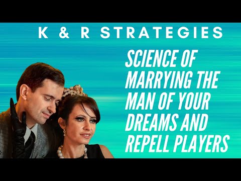 K & R Strategy, The Science of How to Marry the Man of Your Dreams & Repel Players, & Commit to You