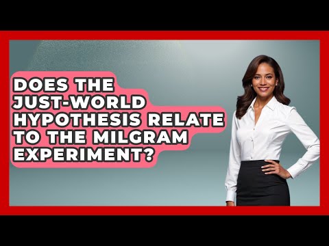 Does The Just-world Hypothesis Relate To The Milgram Experiment? - The Ethical Compass