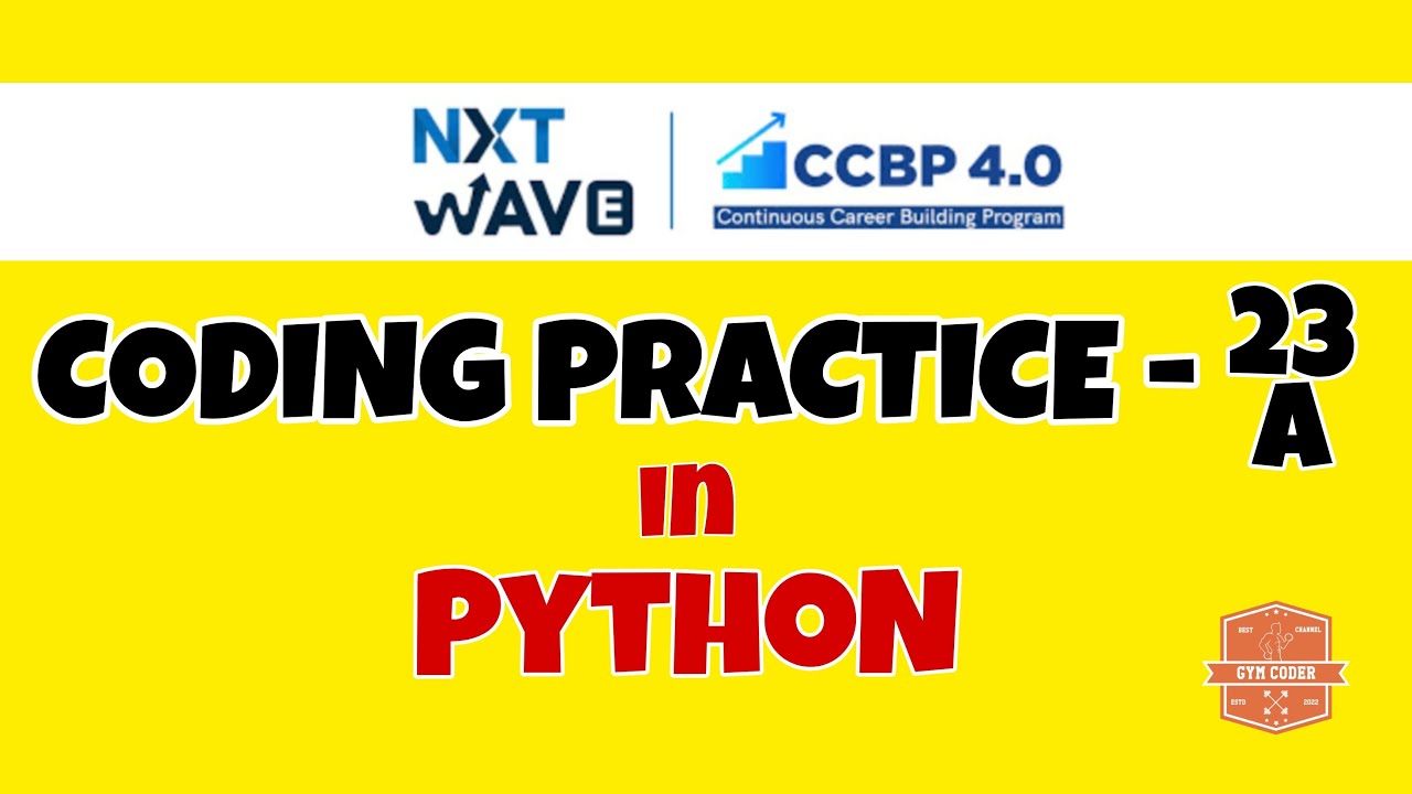 Coding Practice - 23A | PYTHON | NXTWAVE | CCBP | Code Solutions By GYM CODER | PYTHON CP SERIES |