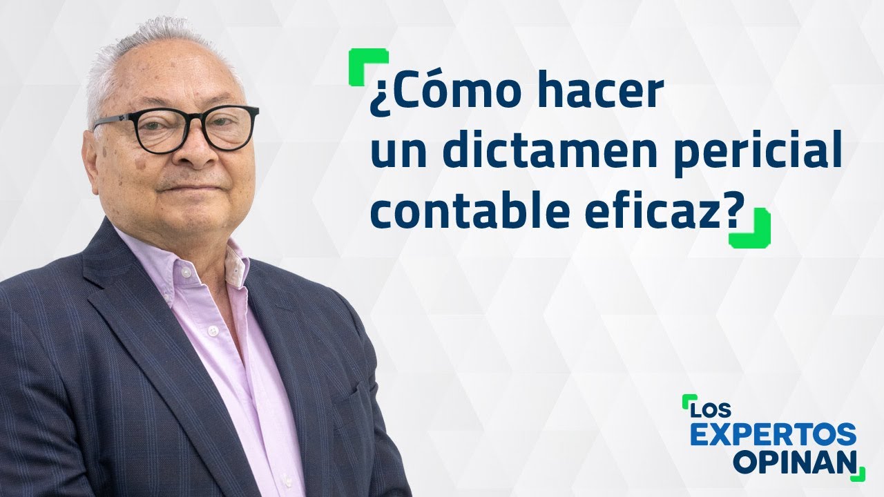 ¿Cómo hacer un dictamen pericial contable eficaz?