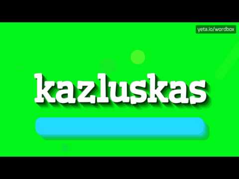 KAZLUSKAS - HOW TO PRONOUNCE IT!?
