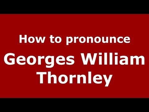 How to pronounce Georges William Thornley (French/France) - PronounceNames.com