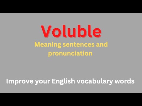 Voluble meaning | sentences | example | pronunciation | improve your English vocabulary words.