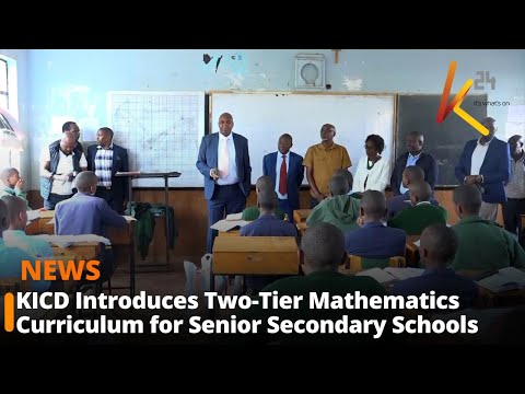 KICD Introduces Two-Tier Mathematics Curriculum for Senior Secondary Schools