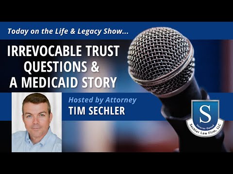 Irrevocable Trust Questions & a Medicaid Story