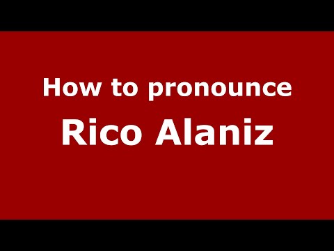 How do you say Rico Alaniz in Mexico (Mexican Spanish)? - PronounceNames.com