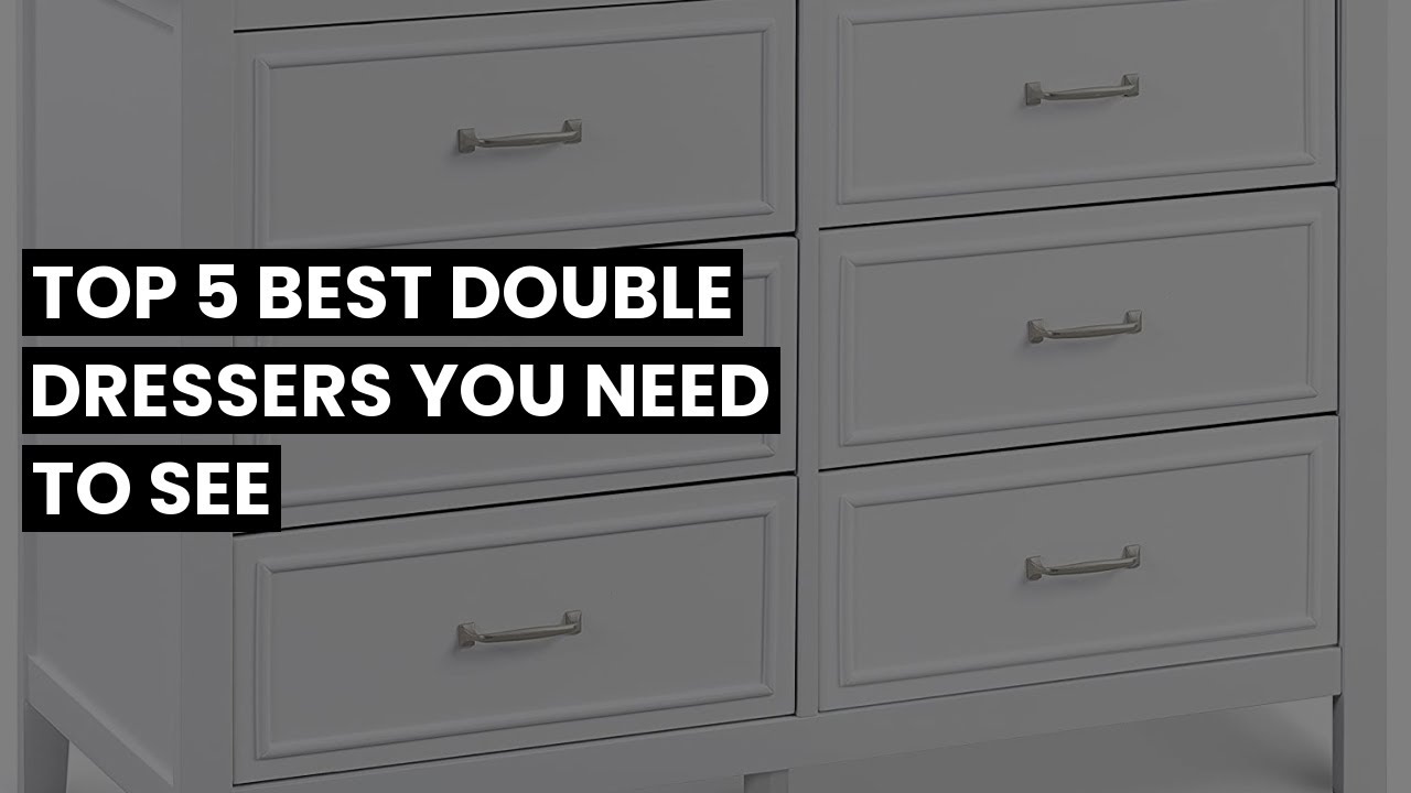 DOUBLE DRESSER: Top 5 Best Double Dressers You Need to See