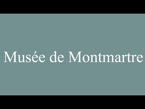 How to Pronounce ''Musée de Montmartre'' (Museum of Montmartre) in French