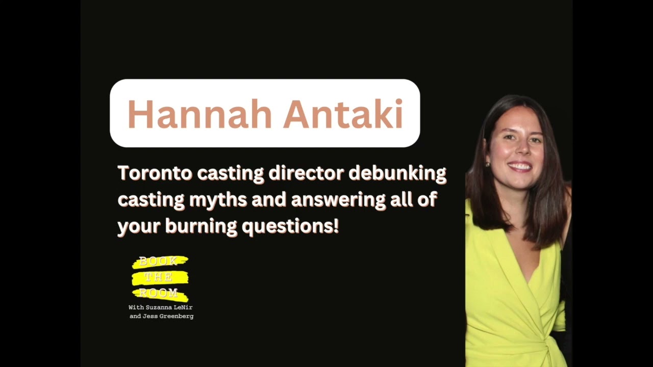 HANNAH ANTAKI |Toronto casting director debunking casting myths and answering your burning questions