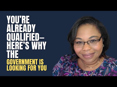 You’re Already Qualified—Here’s Why the Government is Looking for You