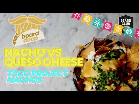 Nacho Cheese VS Queso | Taco Project Nachos | Beard Deep EP 2